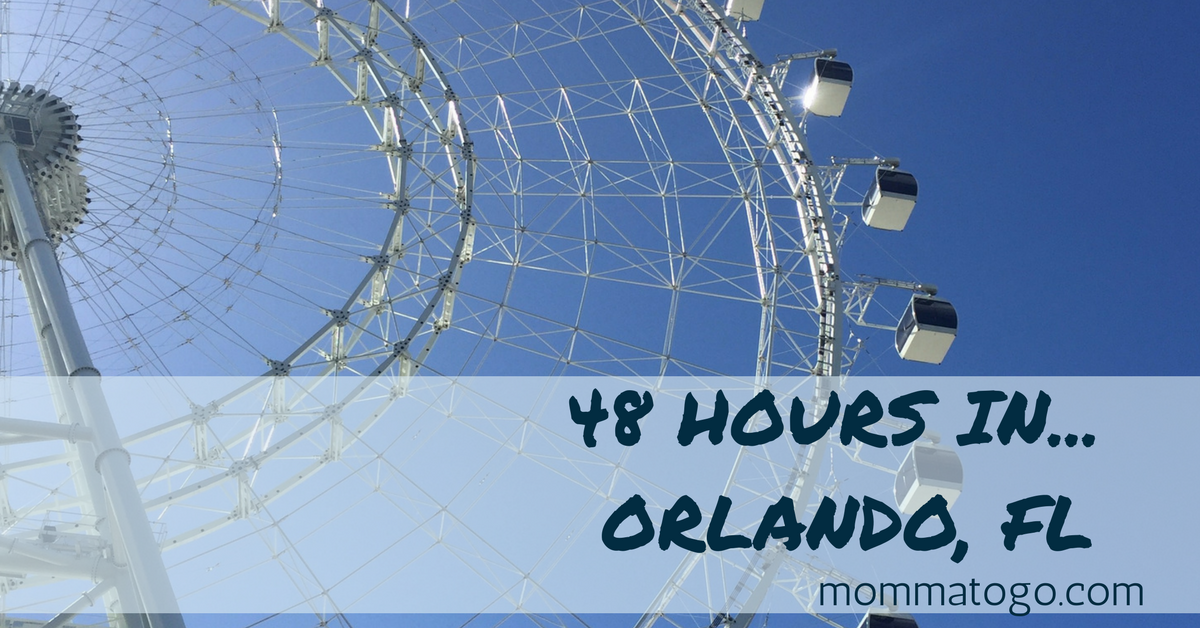 48 Hours In Orlando, Florida - Momma To Go